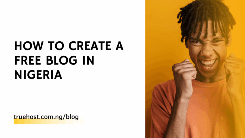 How To Create a Free Blog in Nigeria & Make Money (7 Easy Steps)