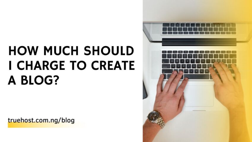 How Much Should I Charge to Create a Blog in Nigeria?
